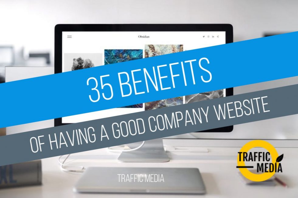 35 Benefits of Having a Good Company Website | Traffic Media
